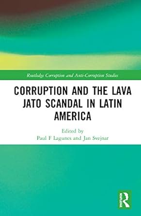 Corruption and the Lava Jato Scandal in Latin America (Routledge Corruption and Anti-Corruption ...