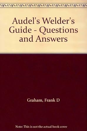 Audel's Welder's Guide - Questions and Answers: Graham, Frank D ...
