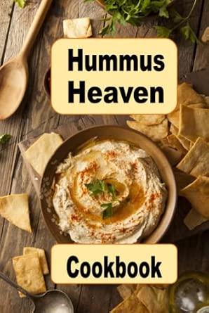 Hummus Heaven Cookbook: A Delicious Collection of Recipes for Hummus ...