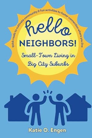 Hello, Neighbors! Small-Town Living in Big City Suburbs: Quick Reads to ...