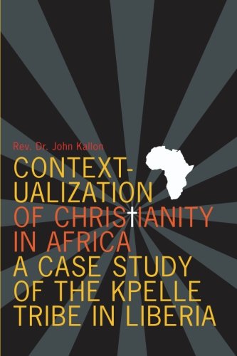 Contextualization of Christianity in Africa: A Case Study of the Kpelle ...
