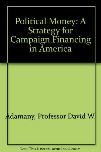 Amazon.com: Political Money: A Strategy for Campaign Financing in ...