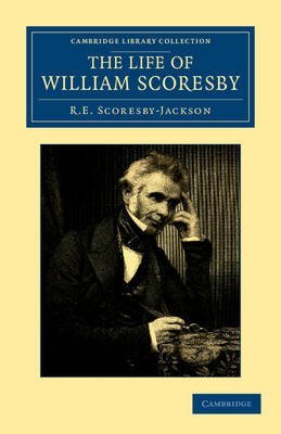 THE LIFE OF WILLIAM SCORESBY (CAMBRIDGE LIBRARY COLLECTION - TRAVEL AND ...