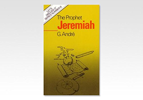The Prophet Jeremiah (Lets Discuss It Series 6): Andre, G ...