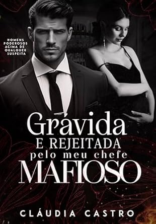 Grávida e Rejeitada pelo meu Chefe Mafioso (Portuguese Edition) - Kindle edition by Castro ...