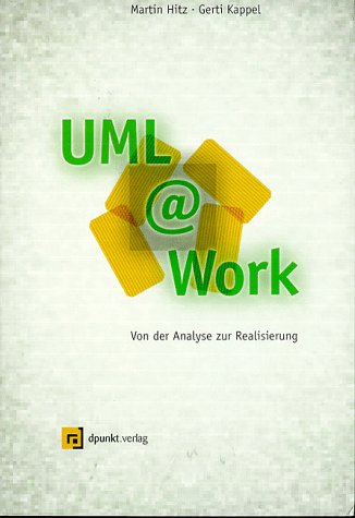 UML @ Work: Von der Analyse zur Realisierung : Hitz, Martin, Kappel ...