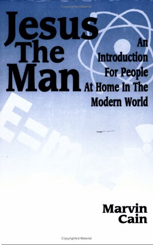 Jesus the Man: An Introduction for People at Home in the Modern World ...