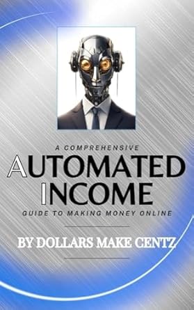 Amazon.com: Automated Income: A Comprehensive Guide to Making Money ...