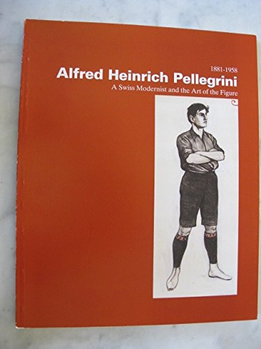 Alfred Heinrich Pellegrini, 1881-1958: A Swiss Modernist and the Art of ...