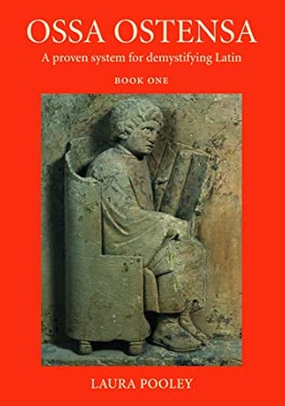 Ossa Ostensa: A proven system for demystifying Latin, Book One: Pooley ...