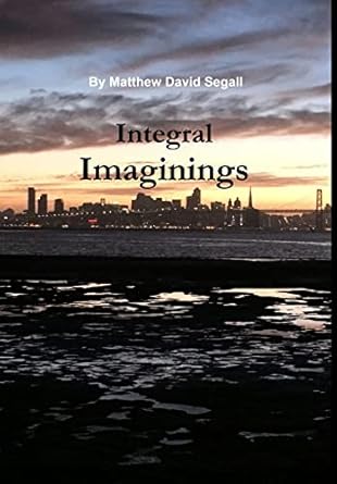 Integral Imaginings: Segall, Matthew David: 9781105357985: Amazon.com ...