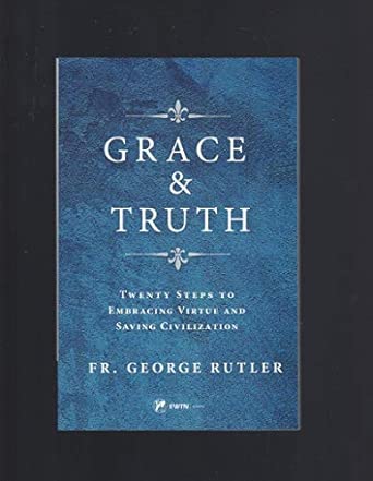 Grace and Truth: Twenty Steps to Embracing Virtue and Saving ...