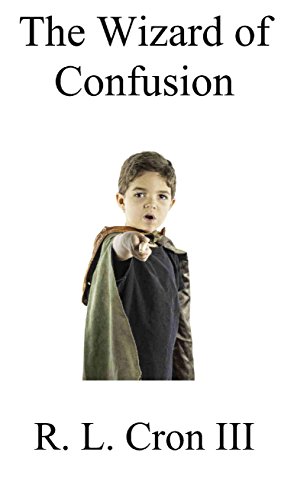 The Wizard of Confusion - Kindle edition by Cron III, Rodney L, Con III ...