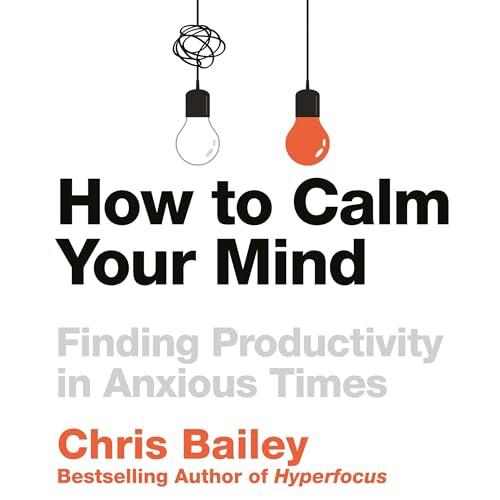 Amazon.com: How to Calm Your Mind: Finding Productivity in Anxious ...