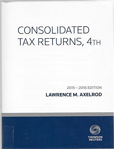 Consolidated Tax Returns, 4th, 2015-2016 Edition: Lawrence M. Axelrod ...
