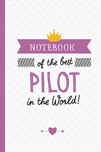 Notebook of the best Pilot in the World: Great Pilot Gifts for Women ...