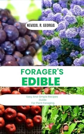 FORAGER'S EDIBLE : Easy And Simple Recipes Guide for Planting Foraging ...
