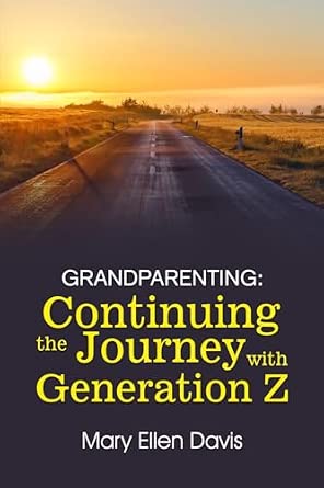 Grandparenting: Continuing the Journey with GENERATION Z: Mary Ellen ...