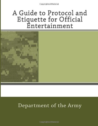 A Guide to Protocol and Etiquette for Official Entertainment: Army ...