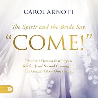 Amazon.com: The Spirit and the Bride Say, "Come!": Prophetic Dreams ...