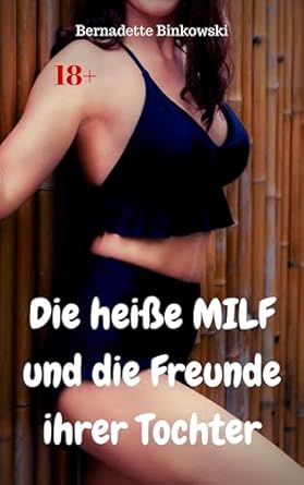 Die heiße MILF und die Freunde ihrer Tochter: Perverse Dreier Story eBook : Binkowski ...