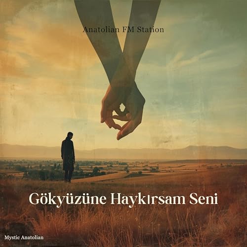 Gökyüzüne Haykırsam Seni by Anatolian FM Station on Amazon Music Unlimited
