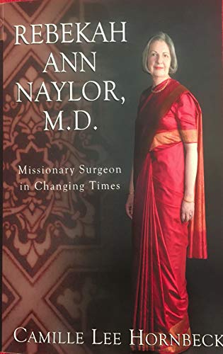 Amazon.com: Rebekah Ann Naylor, M.D.: Missionary Surgeon in Changing ...