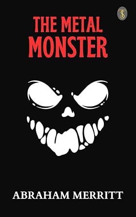 The Metal Monster eBook : Merritt, Abraham: Amazon.co.uk: Kindle Store
