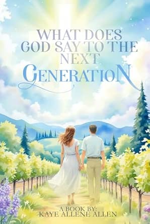 What Does God Say To The Next Generation.: Allen, Kaye Allene ...