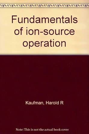 Fundamentals of ion-source operation: Kaufman, Harold R: Amazon.com: Books