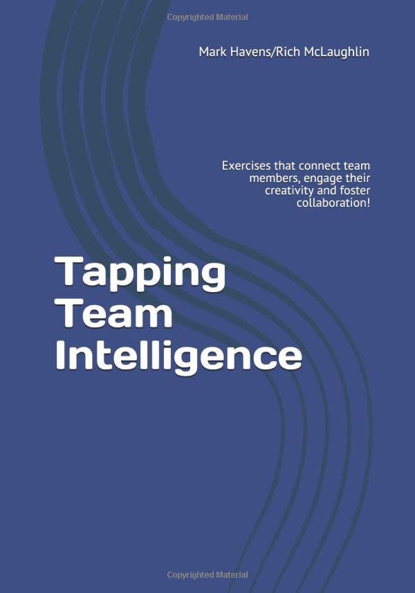 Tapping Team Intelligence: Exercises that connect team members, engage ...