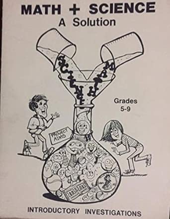 Math + Science: A Solution (AIMS Activities for Grades 5-9): Arthur ...