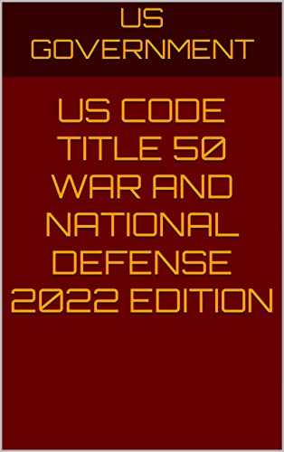 US CODE TITLE 50 WAR AND NATIONAL DEFENSE 2022 EDITION - Kindle edition ...