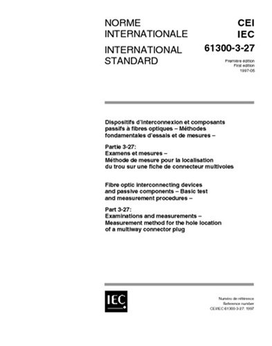 IEC 61300-3-27 Ed. 1.0 b:1997, Fibre optic interconnecting devices and ...