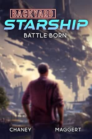 Battle Born (Backyard Starship Book 31) eBook : Chaney, J.N., Maggert ...