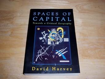 Spaces of Capital: Towards a Critical Geography : Harvey, David: Amazon ...