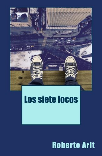 Los siete locos (Spanish Edition): Arlt, Roberto: 9781548065126: Amazon ...