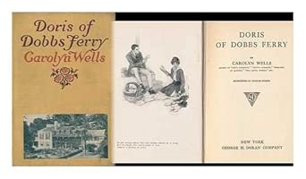 Doris of Dobbs Ferry / by Carolyn Wells ... ; Illustrated by Frances ...