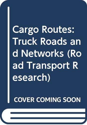 Cargo Routes: Truck Roads and Networks (Road Transport Research ...