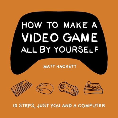 Amazon.com: How to Make a Video Game All by Yourself: 10 Steps, Just You and a Computer (Audible ...