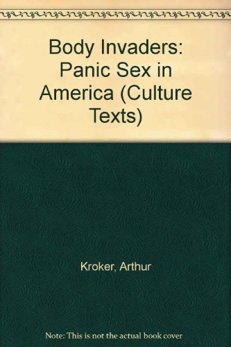 Body Invaders: Panic Sex in America (Culture Texts) by Arthur Kroker ...