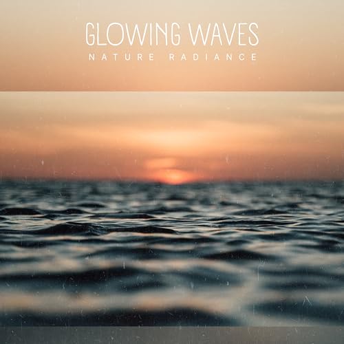 Glowing Waves : Nature Radiance: Amazon.fr: Téléchargement de Musique