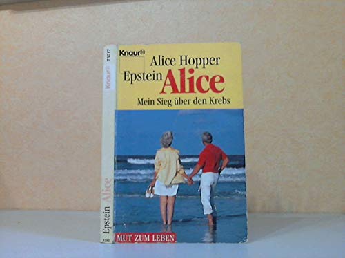 Alice - Mein Sieg über den Krebs (Knaur Taschenbücher. Mut zum Leben ...