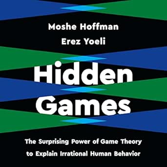 Hidden Games: The Surprising Power of Game Theory to Explain Irrational ...