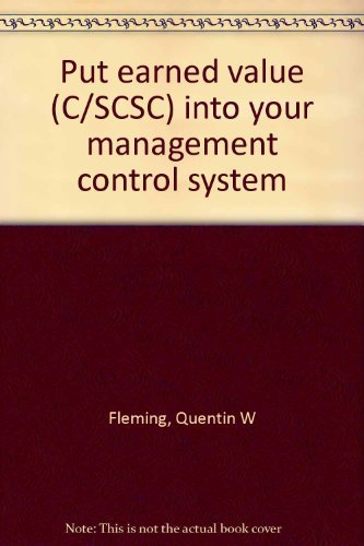 Put earned value (C/SCSC) into your management control system: Fleming, Quentin W: 9780942280043 ...