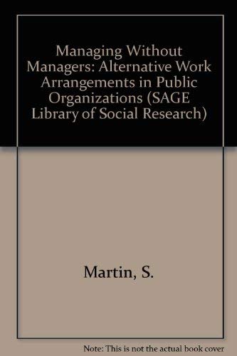 Managing Without Managers: Alternative Work Arrangements in Public Organizations (SAGE Library ...