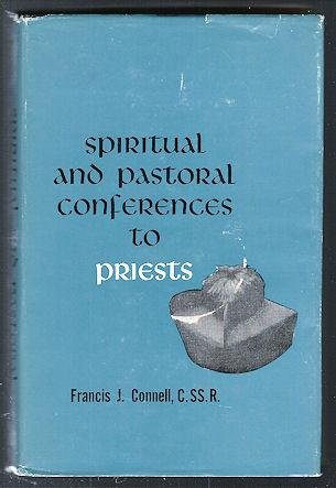 Spiritual and pastoral conferences to priests: Connell, Francis J ...