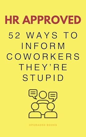 HR Approved 52 Ways To Inform Coworkers They're Stupid: Amazon.co.uk ...