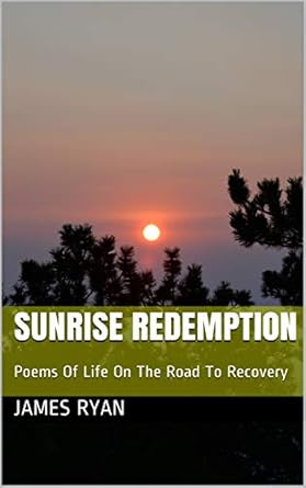 Sunrise Redemption: Poems Of Life On The Road To Recovery - Kindle ...