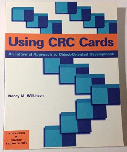 Using CRC Cards: An Informal Approach to Object-Oriented Development (SIGS: Advances in Object ...